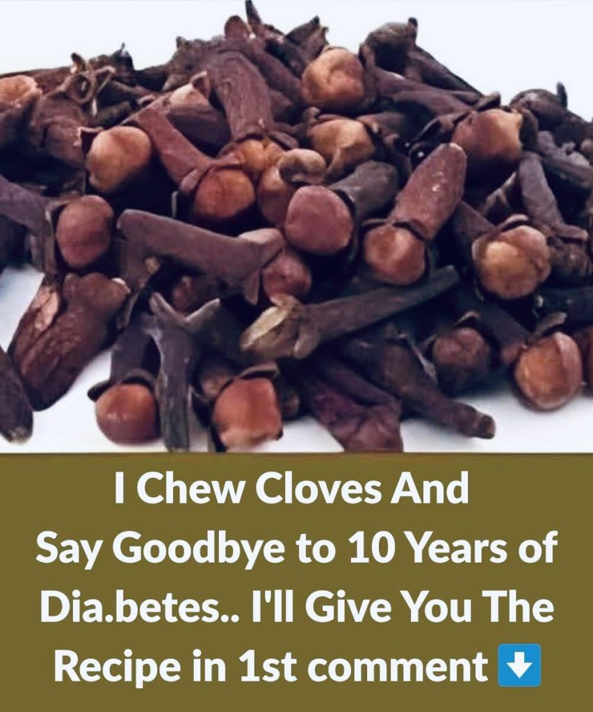 I Chew Cloves And Say Goodbye to 10 Years of Diabetes.. I’ll Give You ...